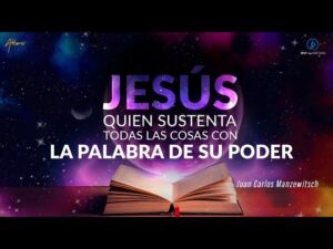 Jesús sostiene todas las cosas por el poder de su palabra