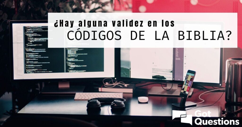 Validez de los códigos sagrados de la Biblia: ¿Son de Dios?